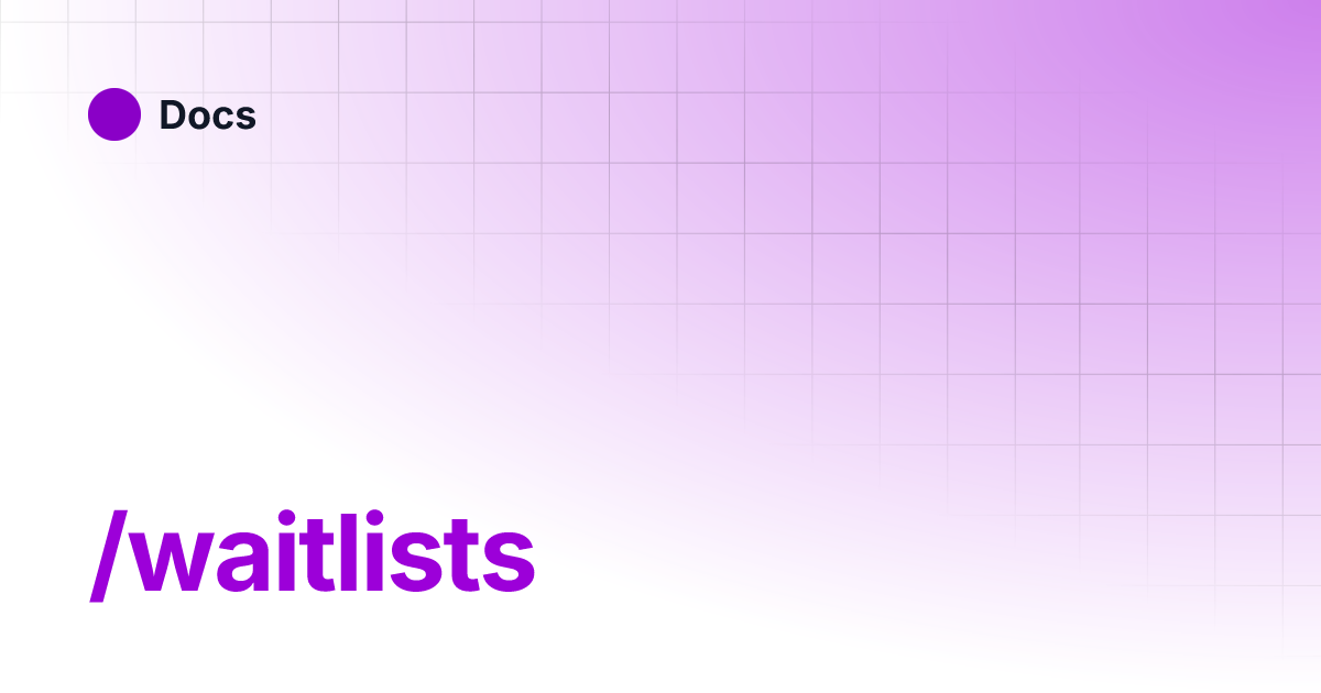/waitlists | Docs /waitlists | Docs