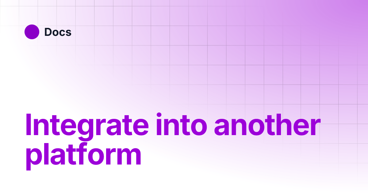 Integrate into another platform | Docs