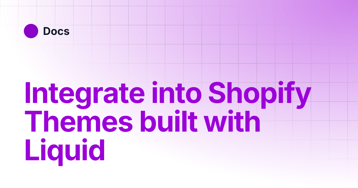 Integrate into Shopify Themes built with Liquid | Docs